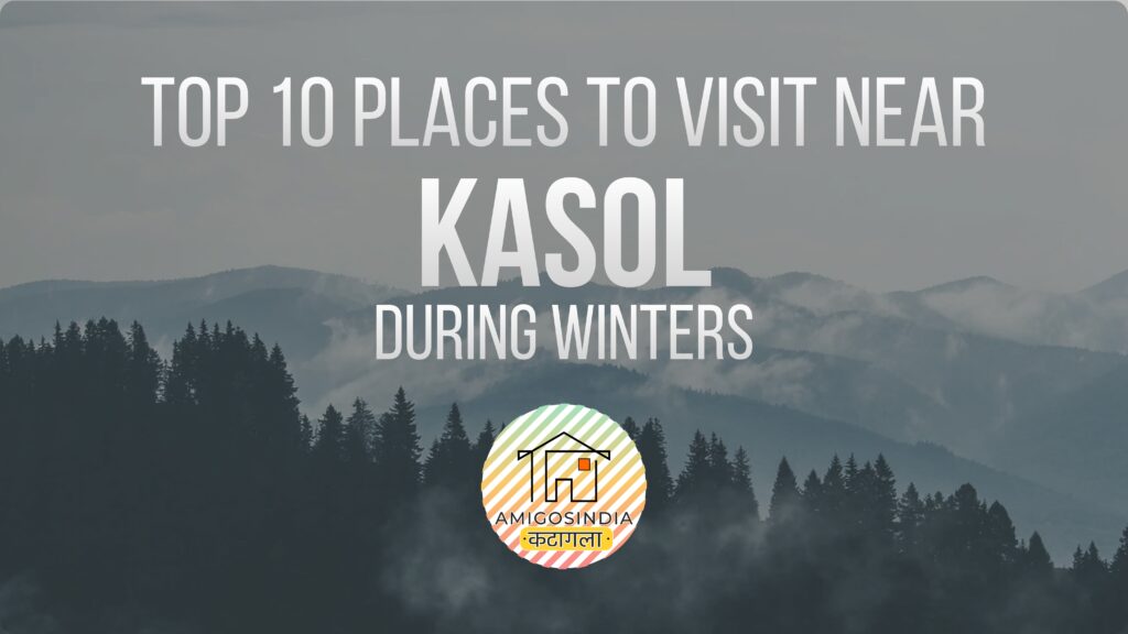 Top 10 Places to Visit near Kasol During Winters - Amigos India